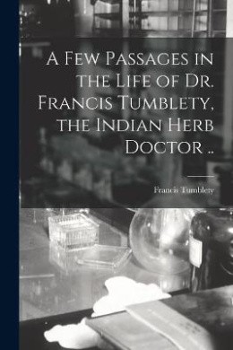A Few Passages in the Life of Dr. Francis Tumblety, the Indian Herb ...